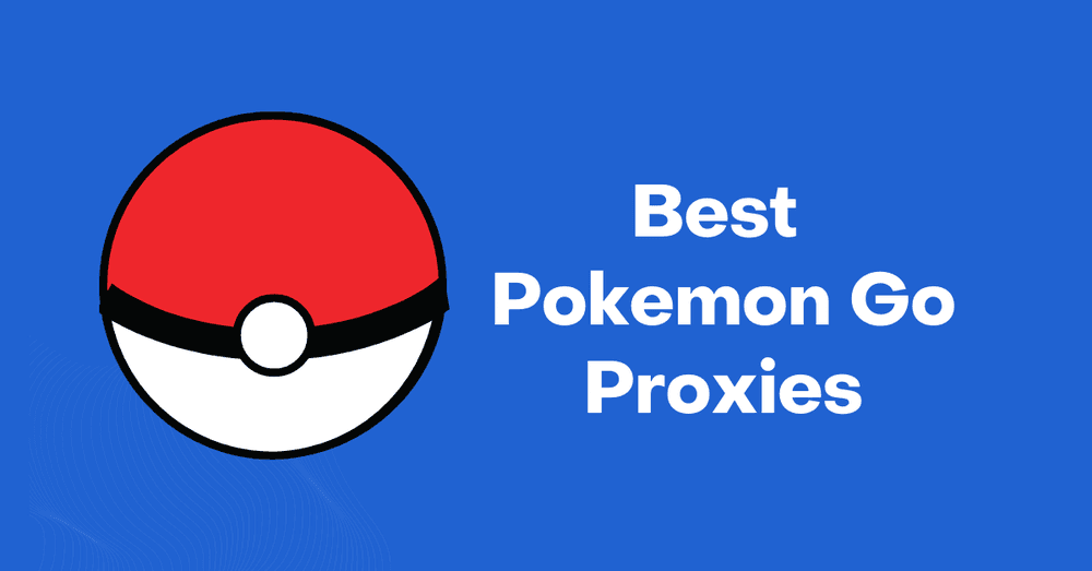 Best Pokemon Go Proxies